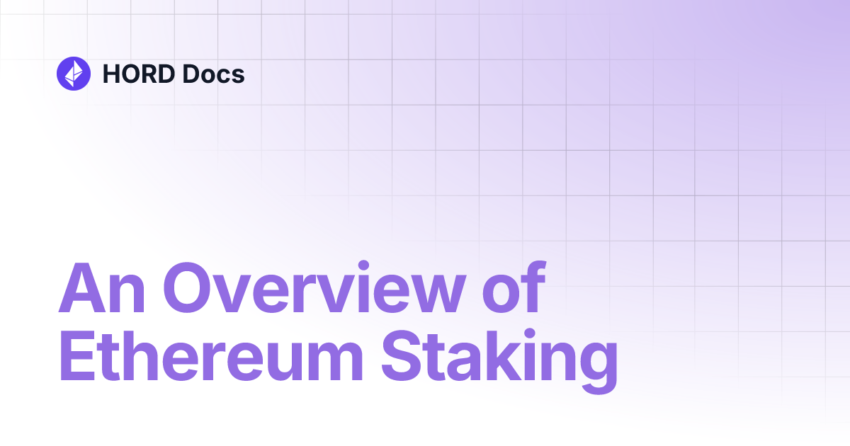 An Overview of Ethereum Staking | HORD Docs