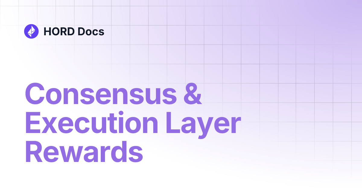 Consensus & Execution Layer Rewards | HORD Docs